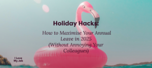 Holiday Hacks: How to Maximise Your Annual Leave in 2025 (Without ...